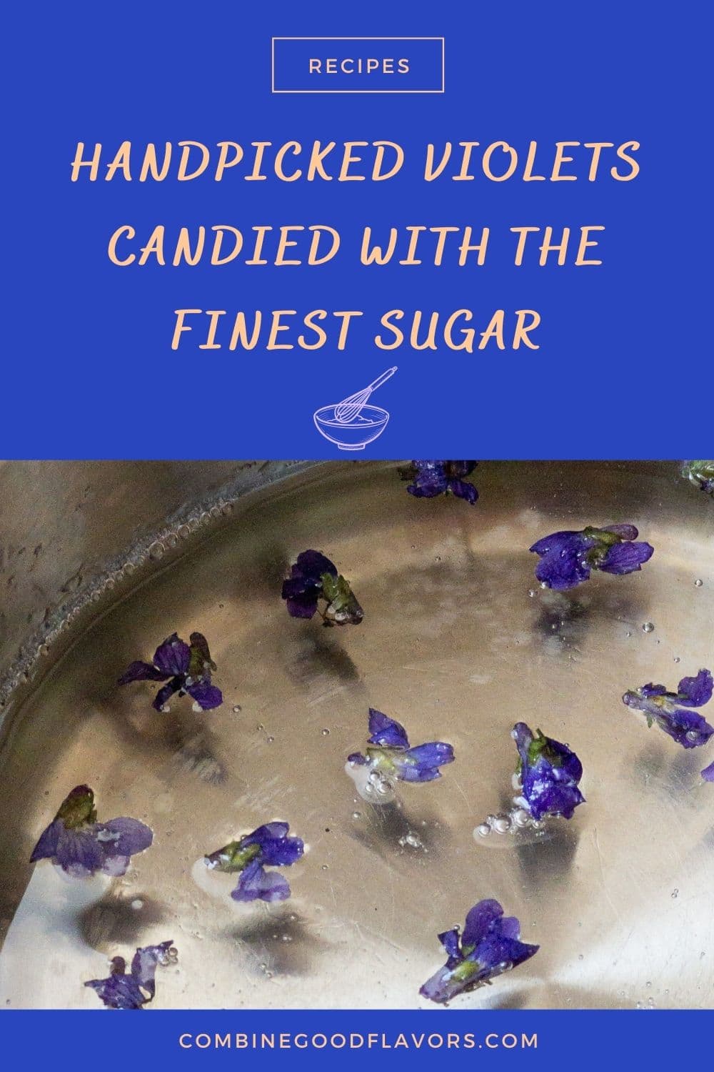How to make Candied Violets - combinegoodflavors.com
