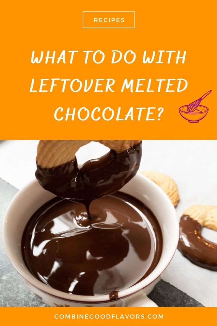 What to do with Leftover Melted Chocolate - combinegoodflavors.com